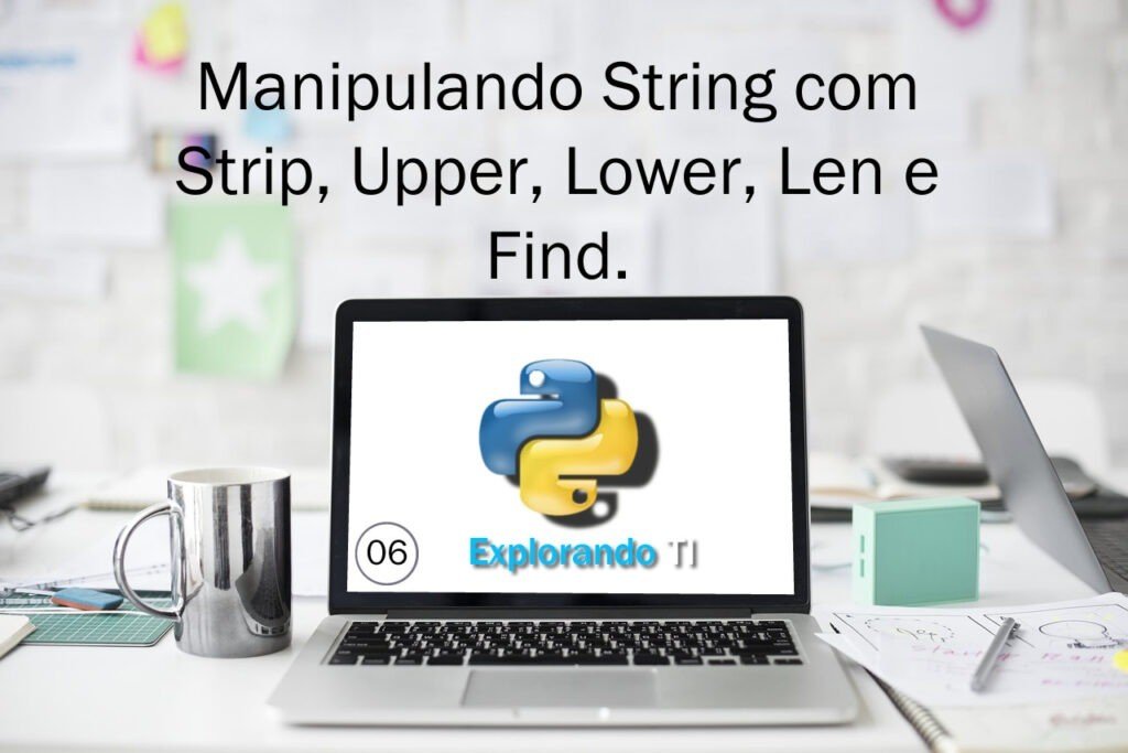 Manipulando Strings Com Strip Upper Lower Len E Find Parte 1 Explorando Ti